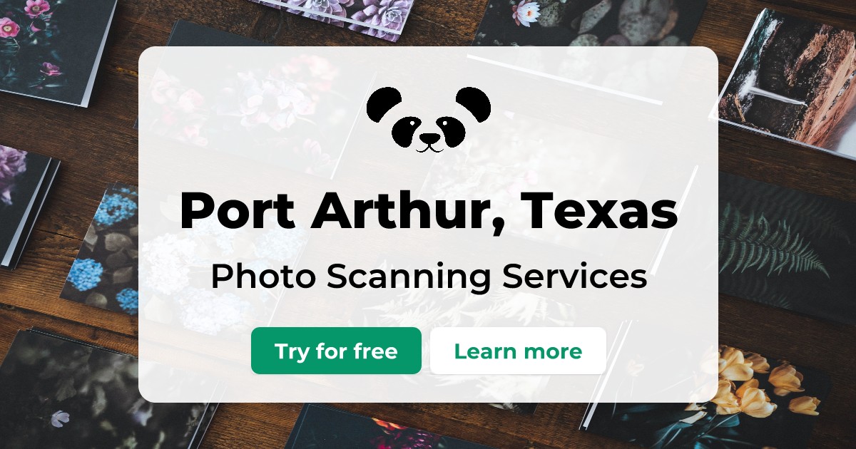 Port Arthur, Texas Photo Scanning | PhotoPanda | Premium Photo Scanning